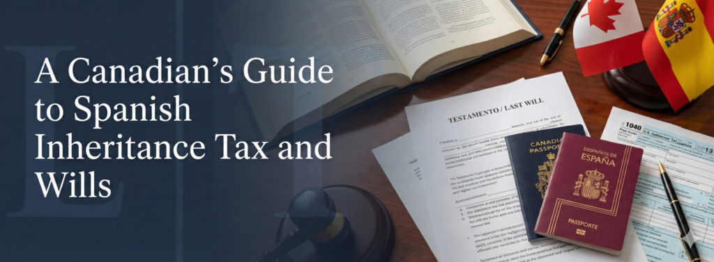 A Canadian’s Guide to Spanish Inheritance Tax and Wills (2026)